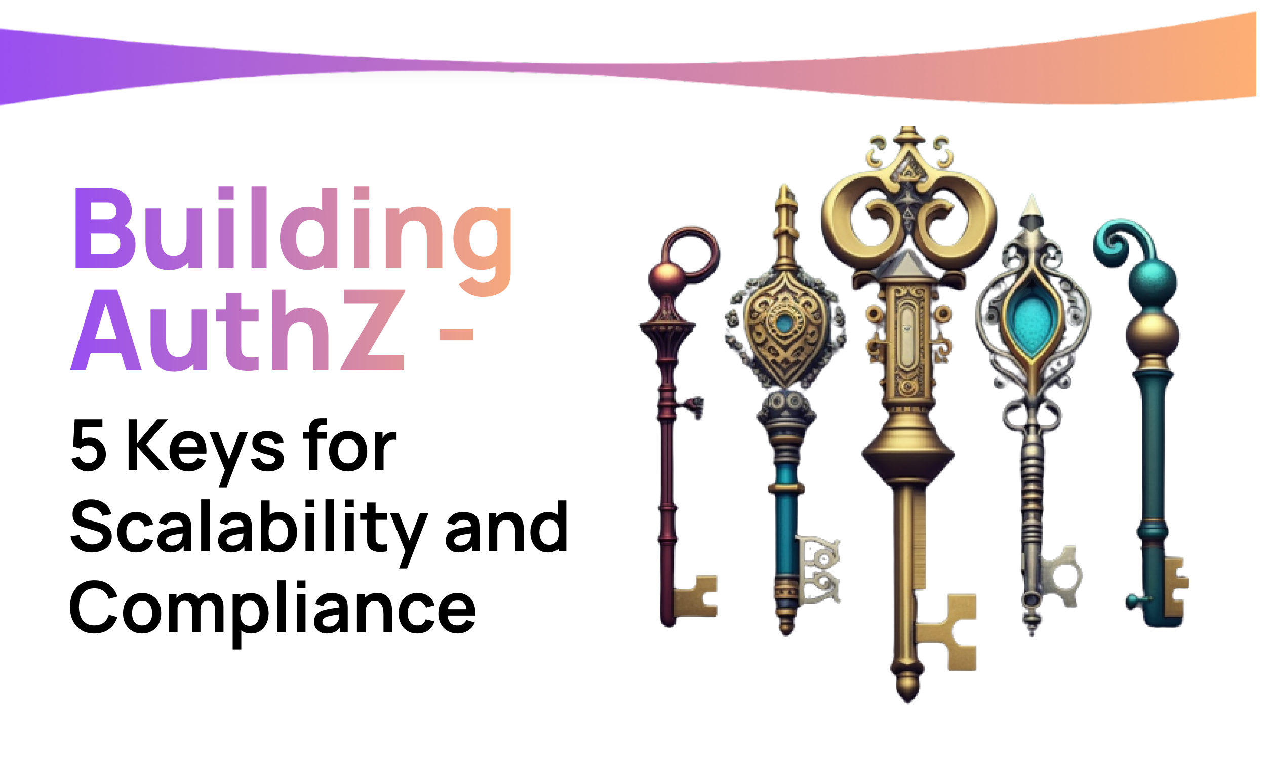 Building App Authorization: The 5 Keys for Scalability and Compliance ...